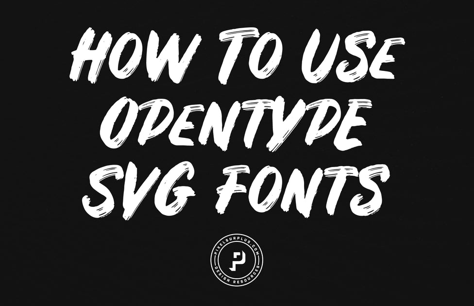 How To Use OpenType SVG Fonts – Pixel Surplus
